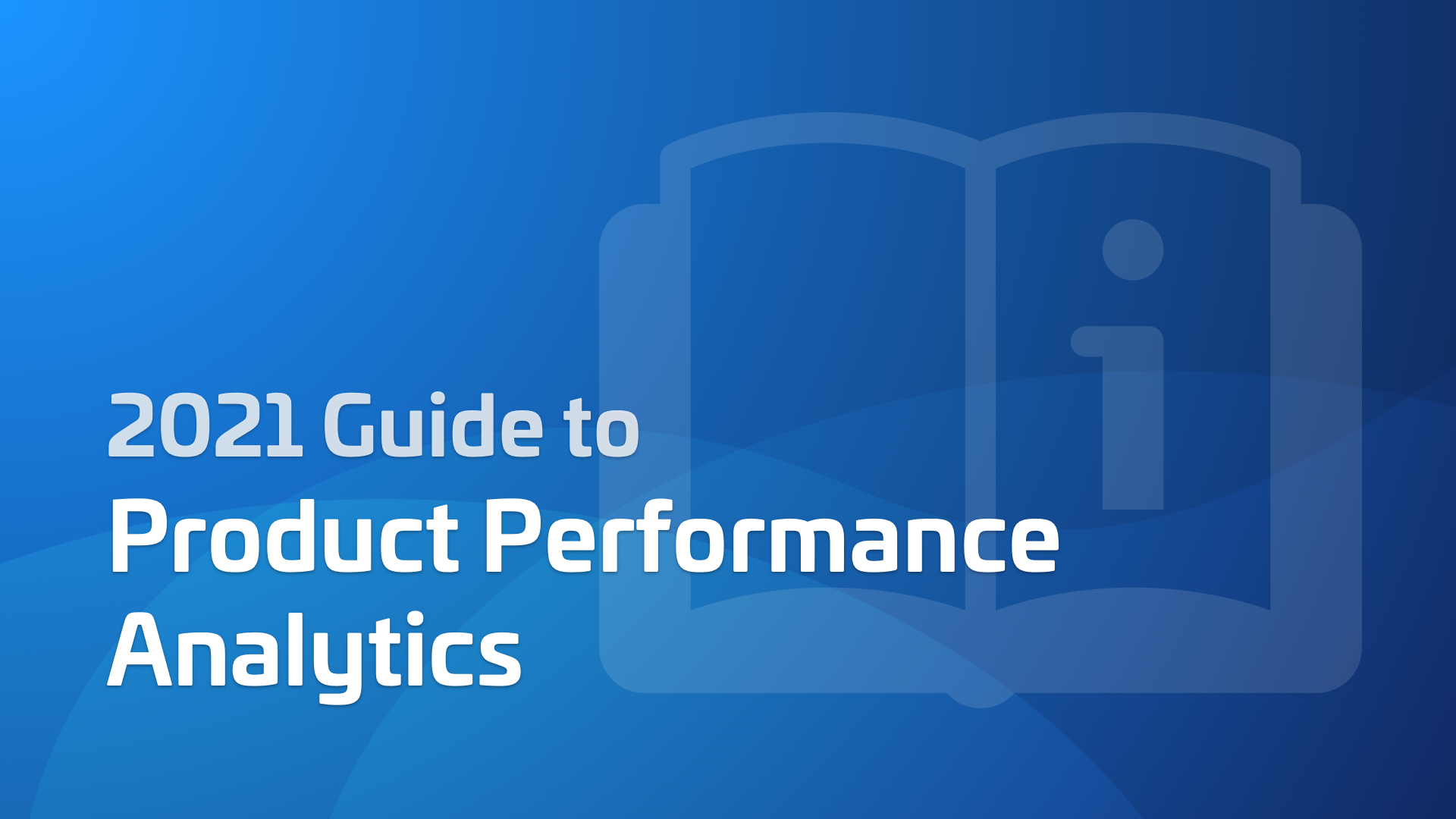 A Complete Guide To Product Performance Analysis In 2022 | Woopra