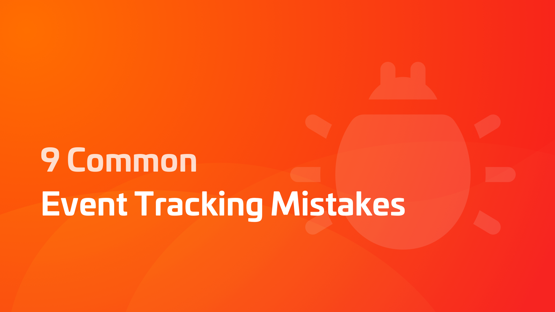 9-common-event-tracking-mistakes-and-how-to-avoid-them-woopra