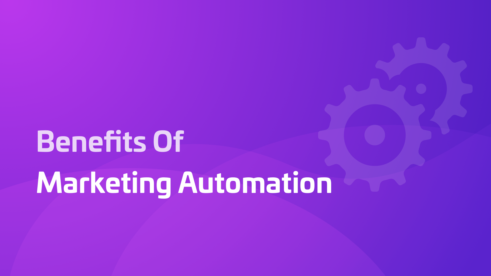 8 Benefits of Marketing Automation | Woopra