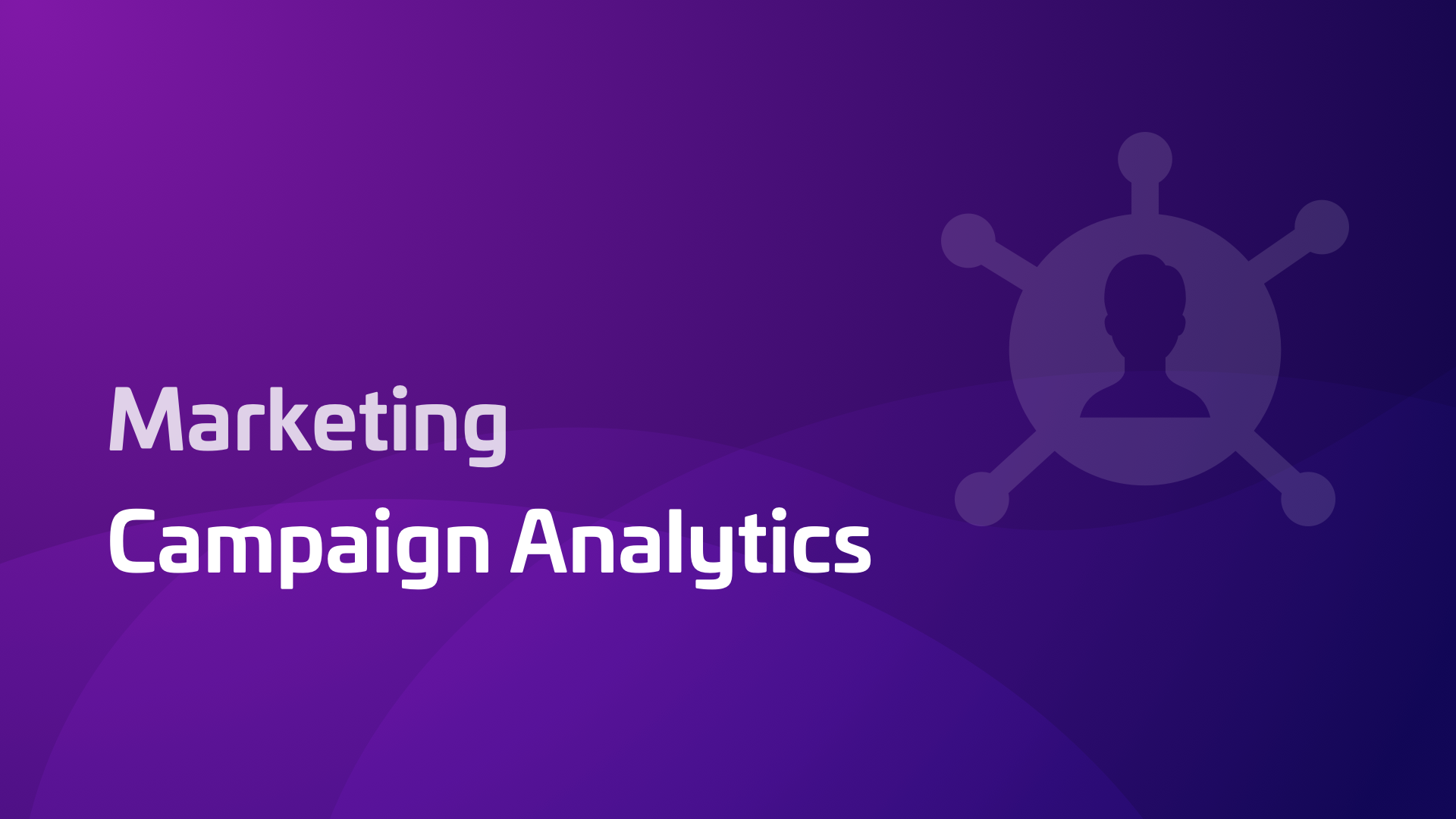 Marketing Campaign Analytics: How to Measure Performance and Specific ...