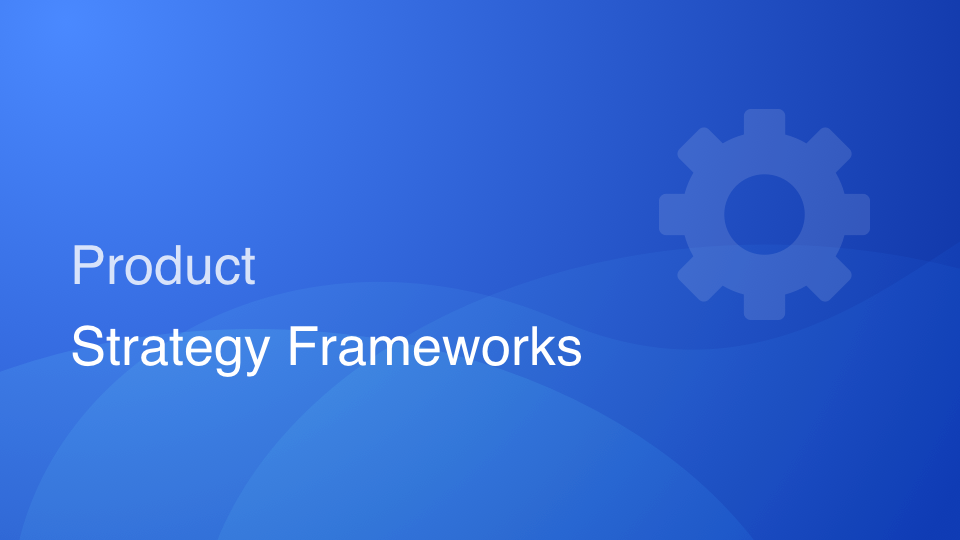 Product Strategy Frameworks for Success | Woopra