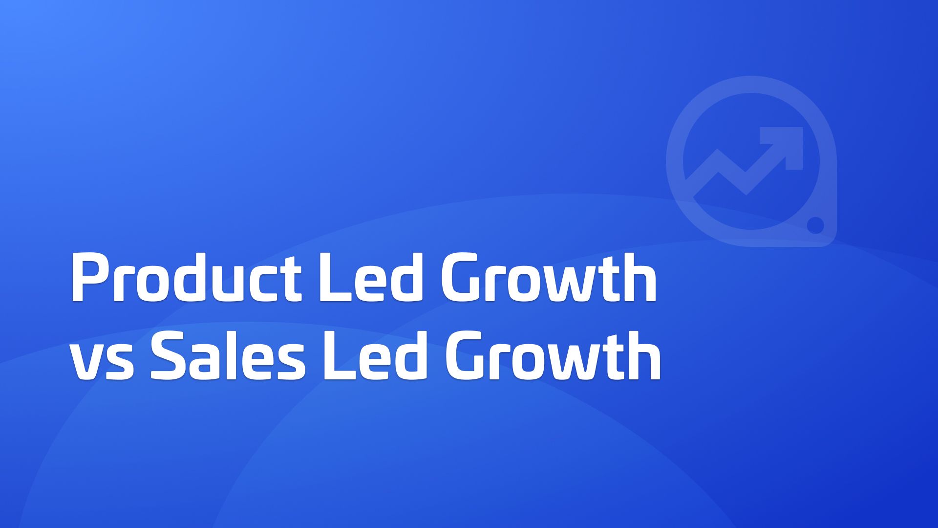 Product Led Growth vs Sales Led Growth | Woopra Product Led Growth vs Sales Led Growth | Woopra
