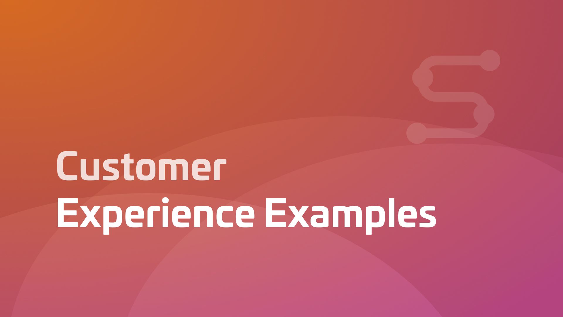 10 Customer Experience Examples To Inspire You | Woopra